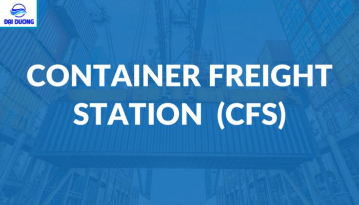 CFS là gì? Tầm quan trọng của chi phí CFS và khai thác hàng tại kho CFS